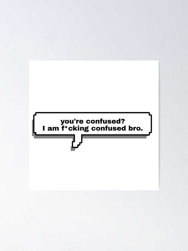 "You are confused? I am confused bro by Fezco Euphoria" Poster by ...