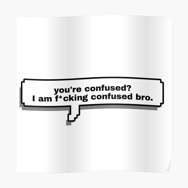 "You are confused? I am confused bro by Fezco Euphoria" Poster by ...