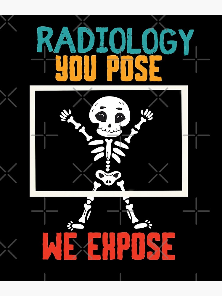 "Funny radiology You Pose We Expose, skeleton x-ray gift for ...