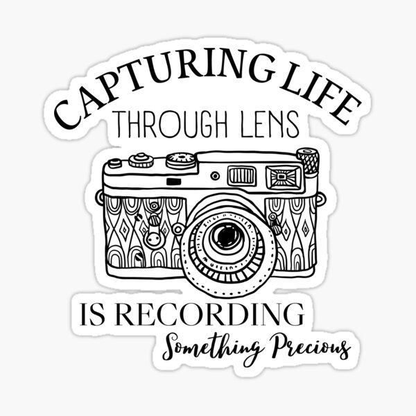 "Capturing life through the lens is recording something precious ...