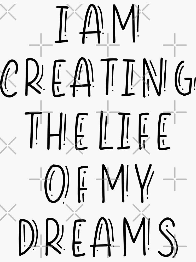 "I Am Creating The Life Of My Dreams, Motivational quote for success ...