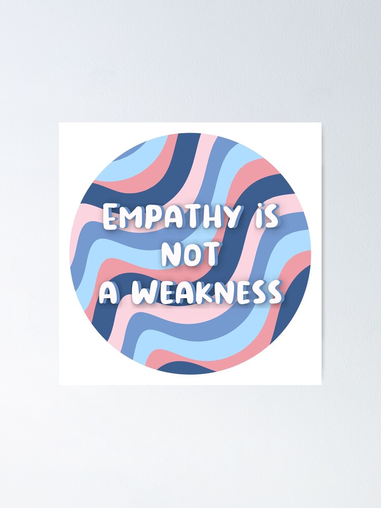 "Empathy is Not a Weakness" Poster for Sale by empathyisbadass | Redbubble