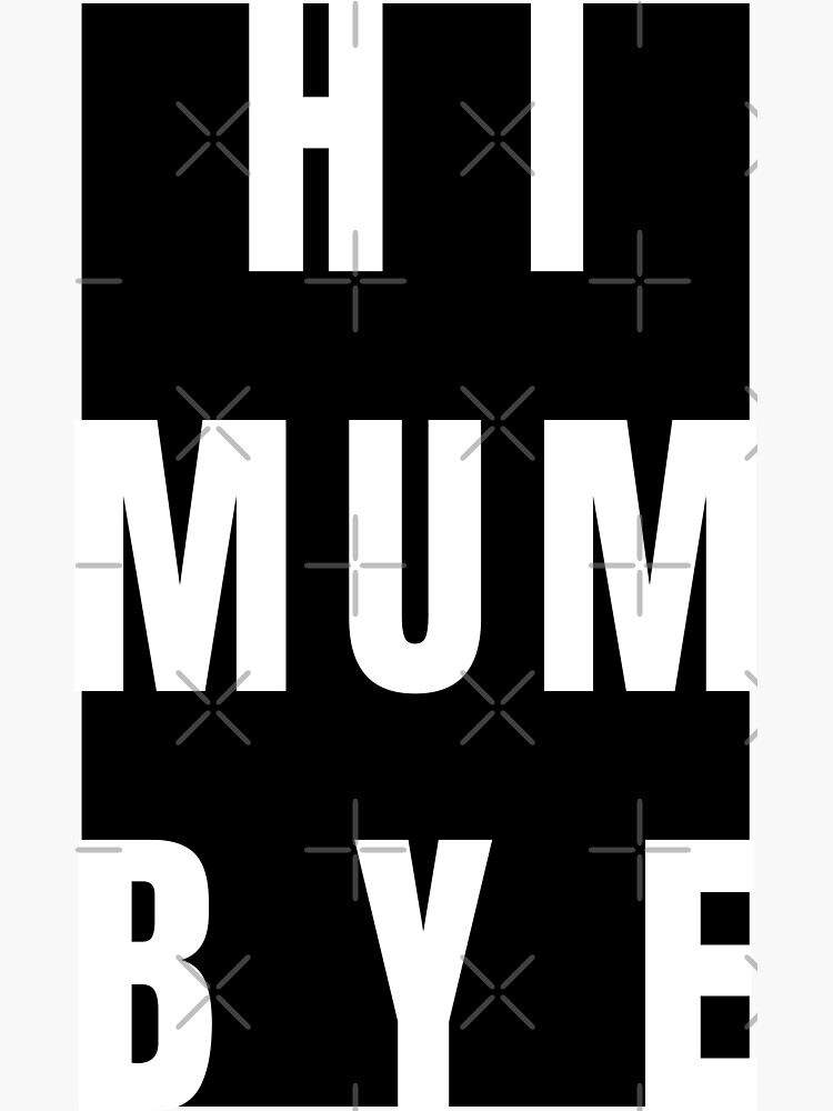 "Hi Mum Bye Mum" Sticker by Brightful | Redbubble