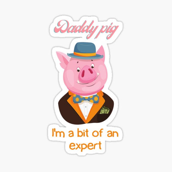 "Daddy Pig Im a bit of An Expert Funny And Cute character." Sticker by ...