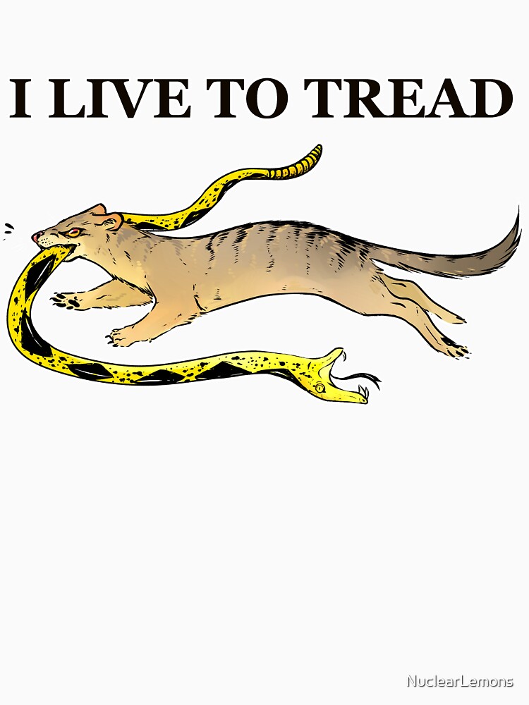 "I LIVE TO TREAD- MONGOOSE" Essential T-Shirt for Sale by NuclearLemons ...