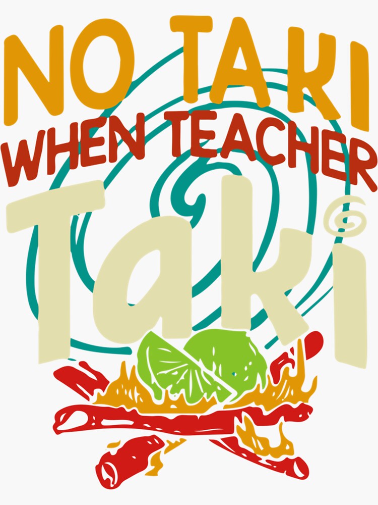 "No Taki When Teacher Taki - Gift No Taki When Teacher Taki Cute ...