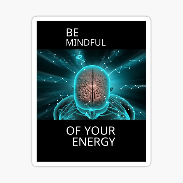 "Be mindful of your energy" Sticker by SayWhatTee | Redbubble