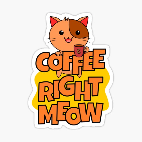 "Coffee Right Meow - Funny Kawaii Cat" Sticker by Dev-Ang | Redbubble