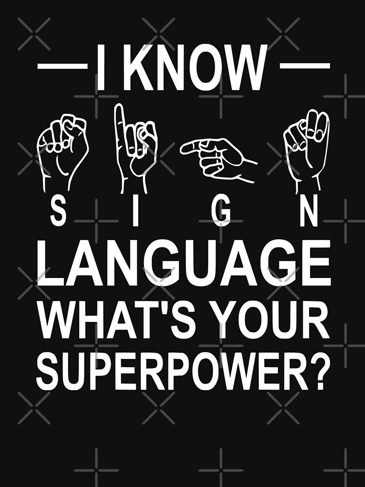 "I Know Sign Language What's Your Superpower?" T-shirt for Sale by ...