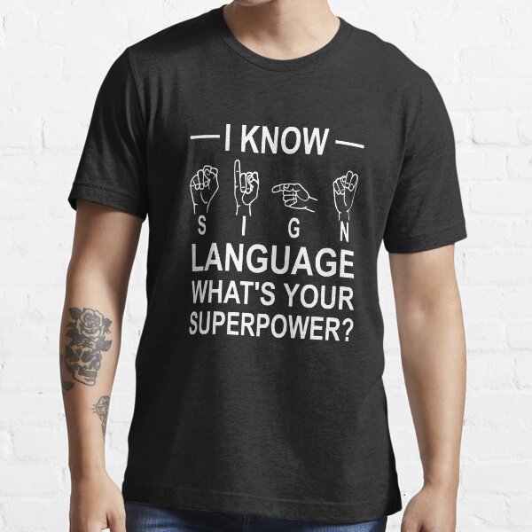 "I Know Sign Language What's Your Superpower?" T-shirt for Sale by ...