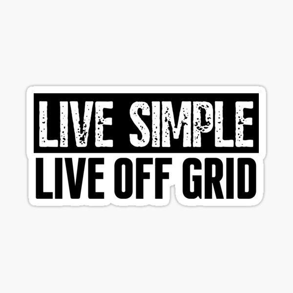 ""Live Simple, Live Off Grid" Off-Grid Living" Sticker by inspiremetees ...