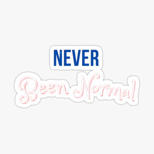"NEVER BEEN NORMAL" Sticker for Sale by VCCollections | Redbubble