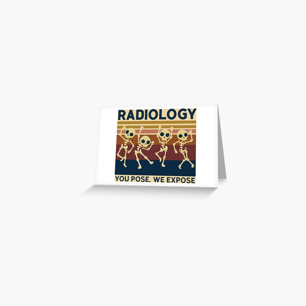 "radiology, x ray, radiologist, rad, xray, you pose we expose" Greeting ...