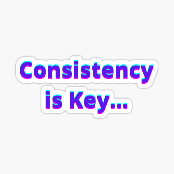 "Consistency is key" Sticker by Kiritsu | Redbubble