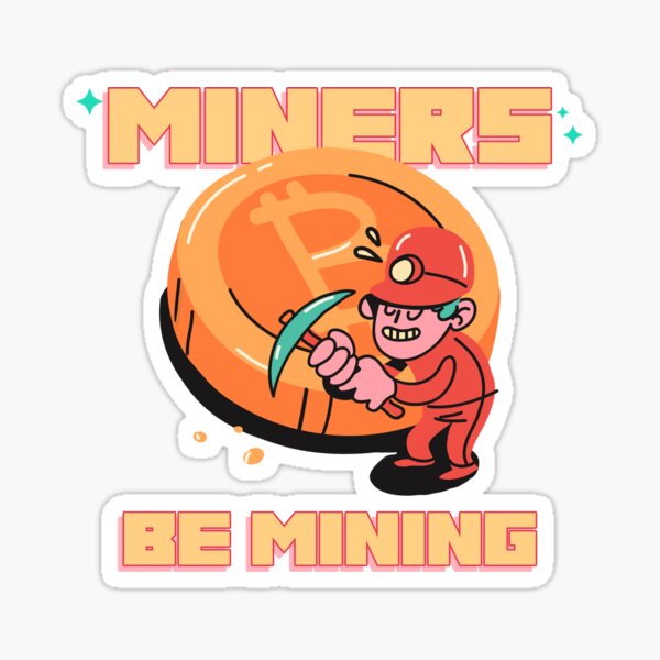 "Miners Be Mining" Sticker by FinanceNinja | Redbubble