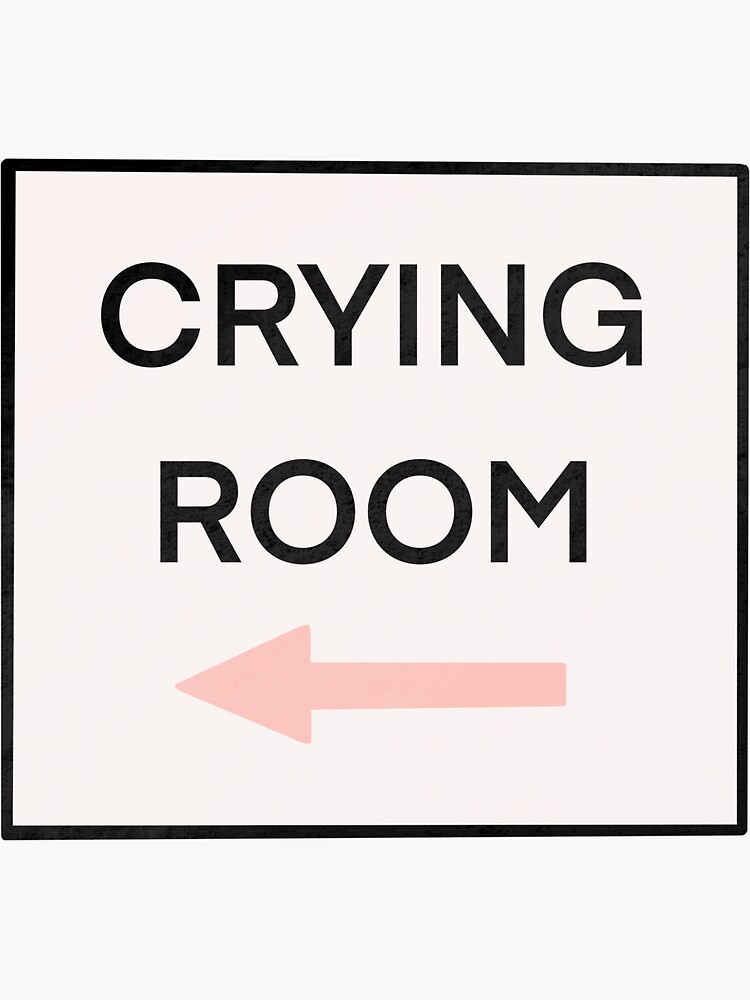 "Crying room sign" Sticker for Sale by Iqxxnn | Redbubble