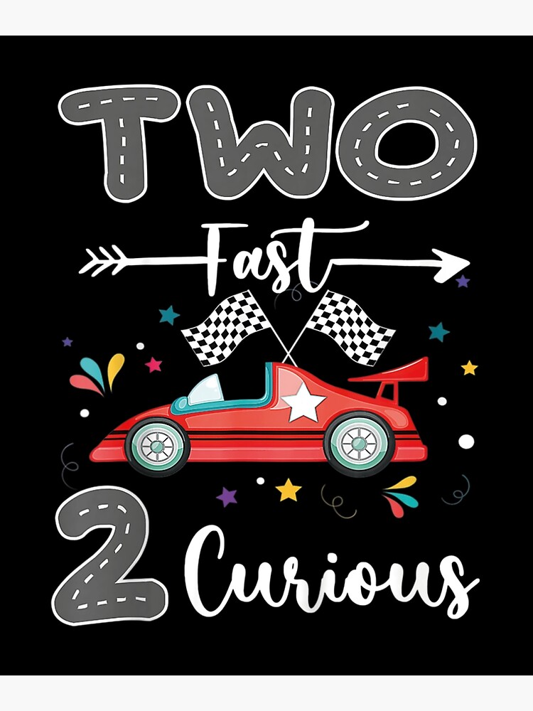 "Kids Two Fast 2 Curious Racing 2nd Birthday Gift Boy Girl" Poster for ...
