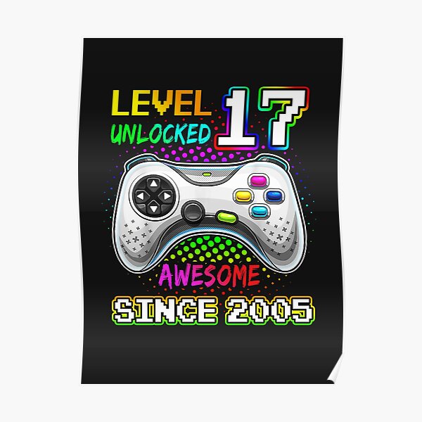 "Level 17 Unlocked Awesome 2005 Video Game 17th Birthday" Poster for ...