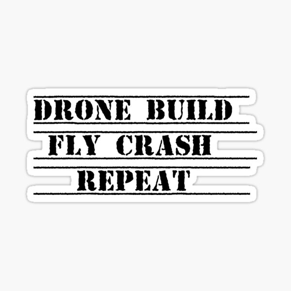 "Drone Build Fly Crash Repeat " Sticker by SarinaGounden | Redbubble