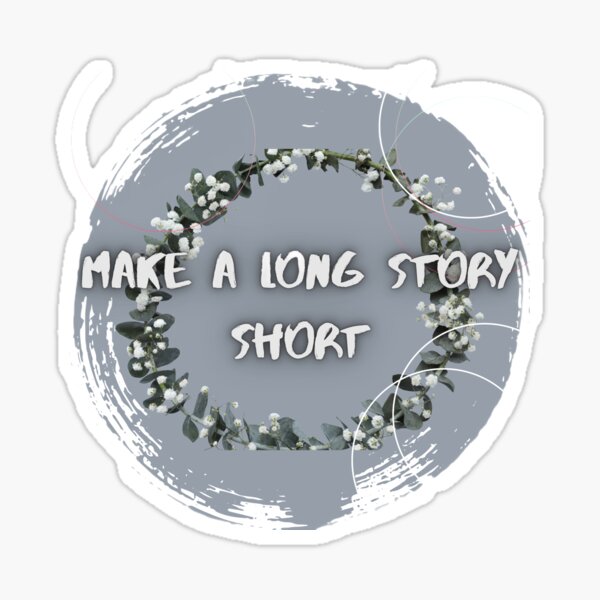 "Make a long story short" Sticker for Sale by kater0k | Redbubble