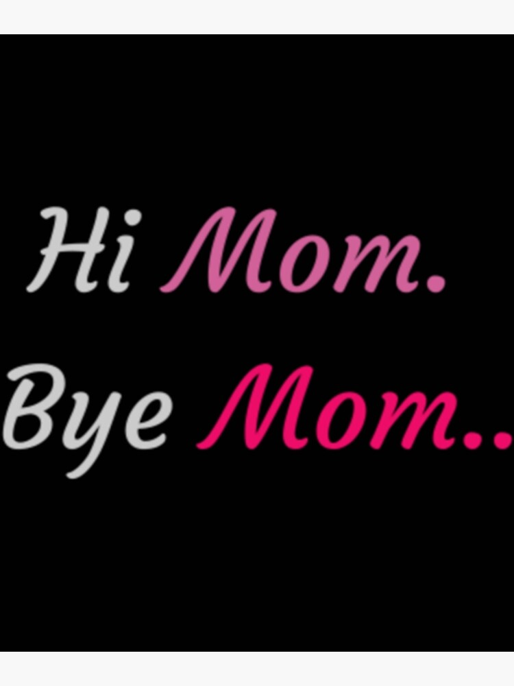 "Hi Mom Bye Mom- gift for mother, funny mom quote, happy mom, moms birthday and mom design ...