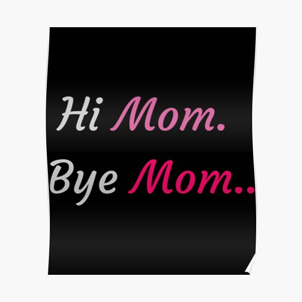 "Hi Mom Bye Mom- gift for mother, funny mom quote, happy mom, moms ...