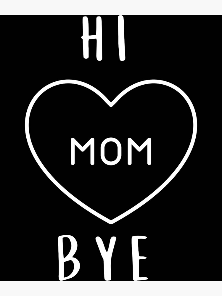 "Hi Mom Bye Mom (11)" Poster for Sale by ChicBabyBTQV | Redbubble