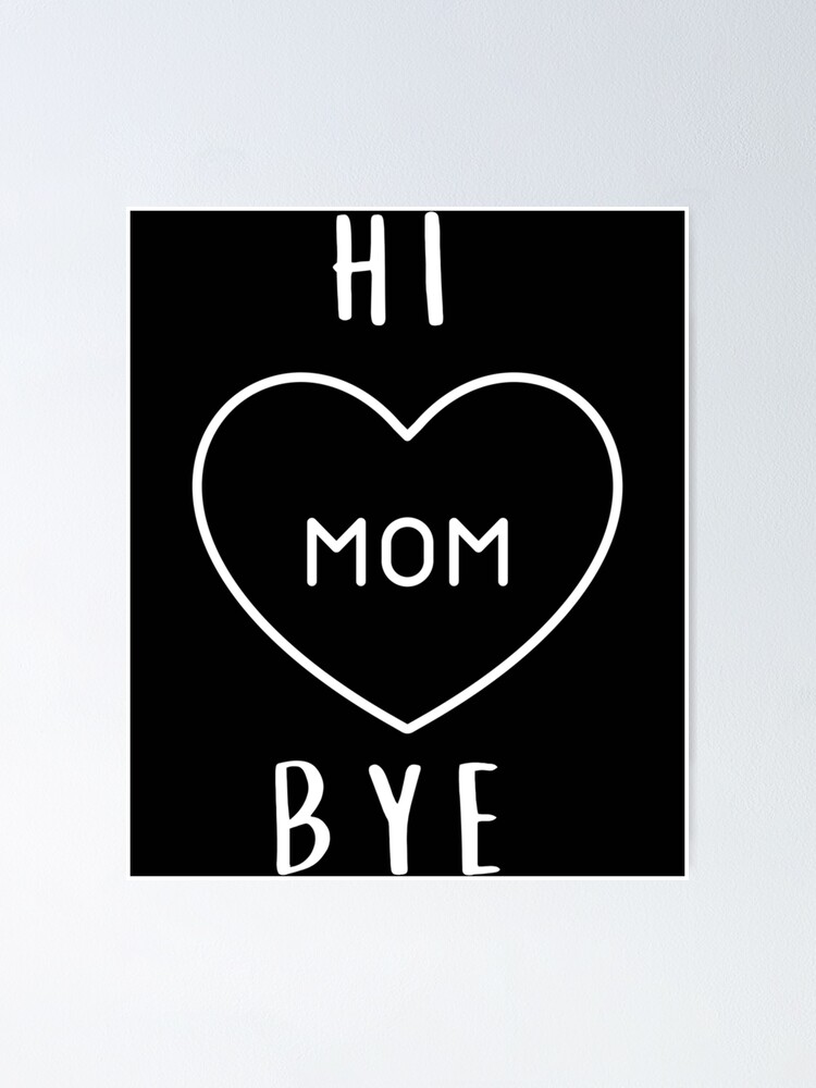 "Hi Mom Bye Mom (11)" Poster for Sale by ChicBabyBTQV | Redbubble