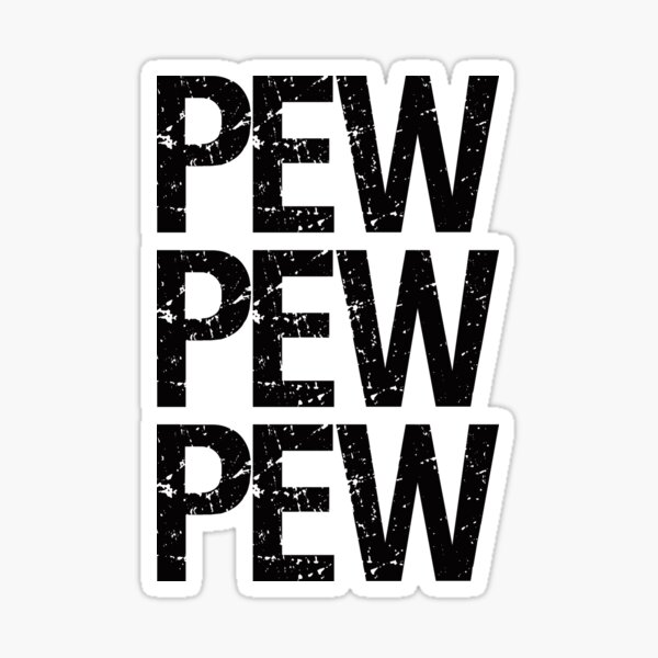 "Pew Pew Pew v1" Sticker by BLACK-GHOST-AS | Redbubble