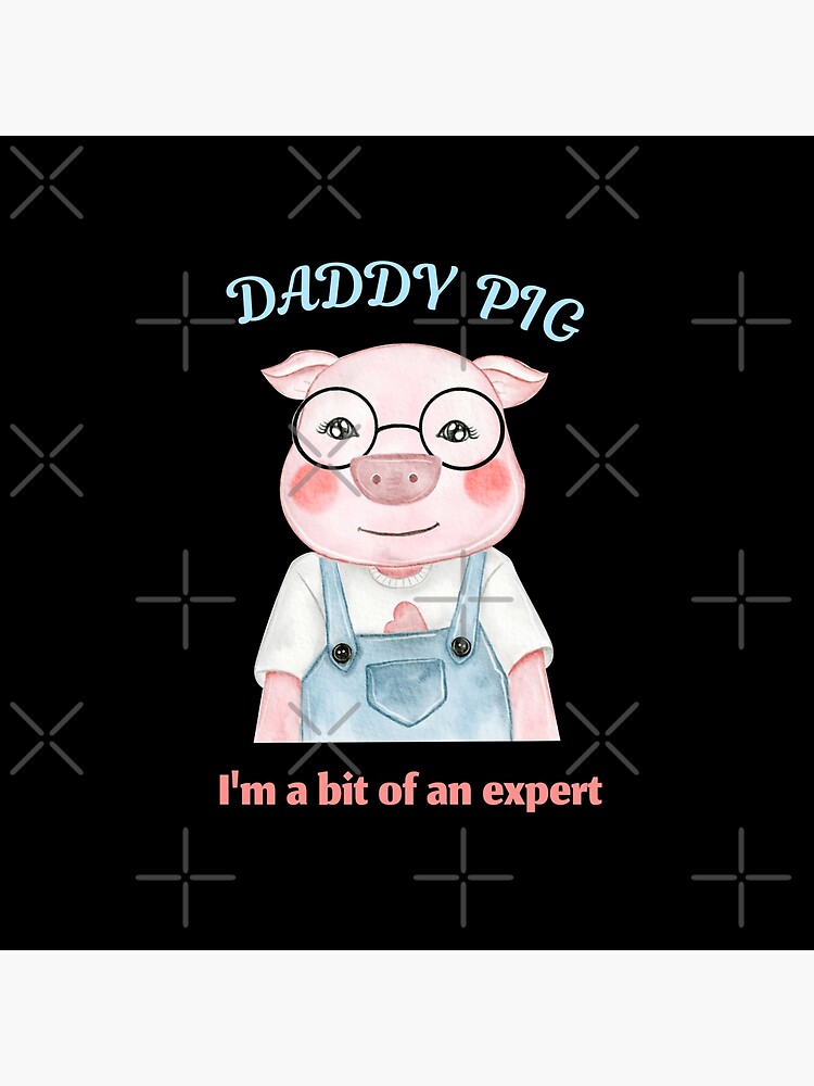 "Daddy Pig Im a bit of An Expert Funny And Cute character." Poster for ...