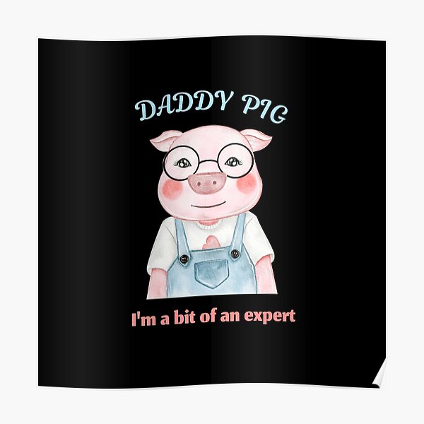 "Daddy Pig Im a bit of An Expert Funny And Cute character." Poster for ...