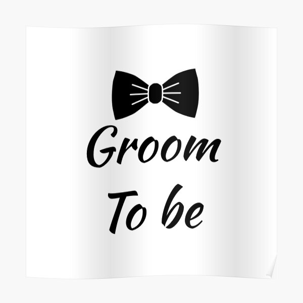 "Groom to be!" Poster for Sale by MallsD | Redbubble