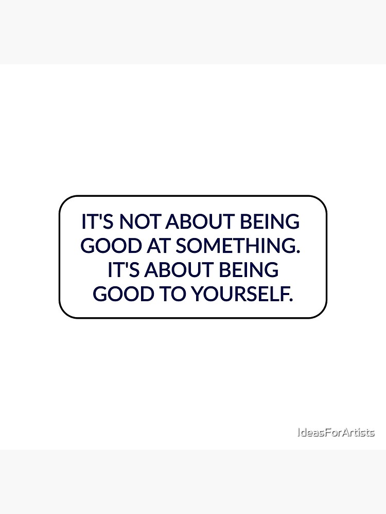 "It's not about being good at something - inspiring self care quotes ...