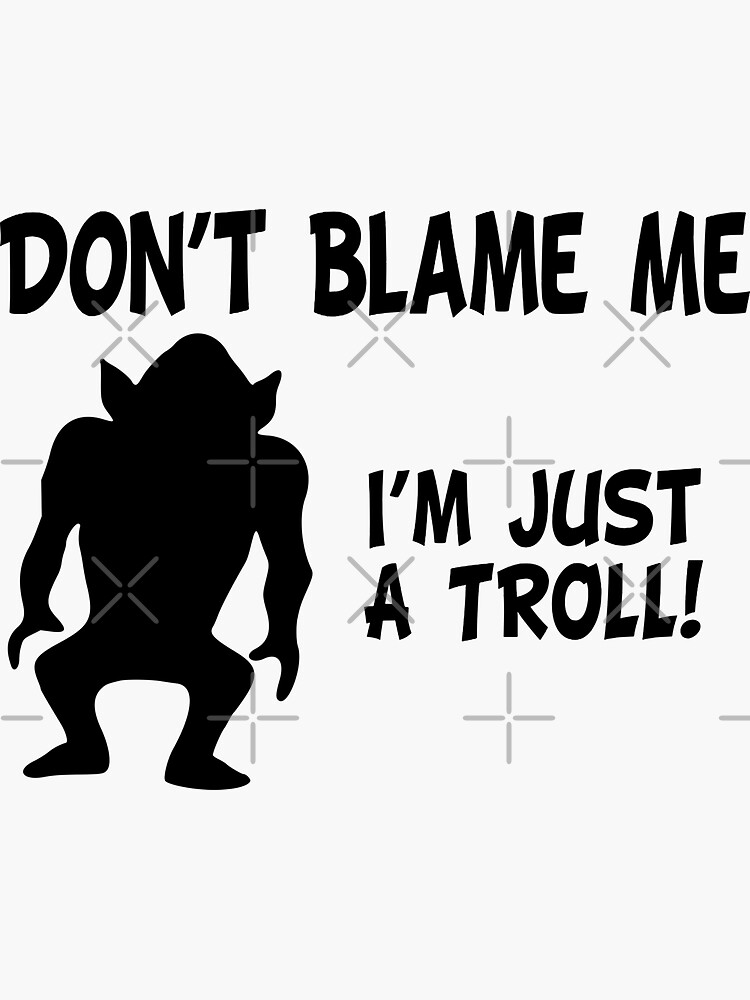 "Don't Blame Me, I'm Just A Troll (Funny Quote about Trolling - Viral ...
