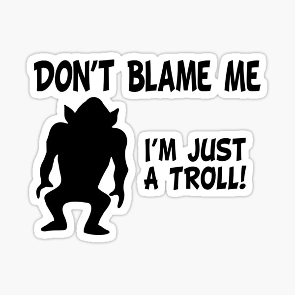 "Don't Blame Me, I'm Just A Troll (Funny Quote about Trolling - Viral ...