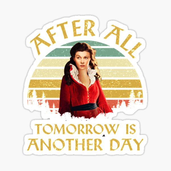 "After All Tomorrow Is Another Day Movie Quotes " Sticker by ...
