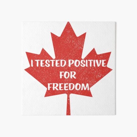 "I Tested Positive for Freedom - Freedom Convoy 2022 - Mandate Freedom ...
