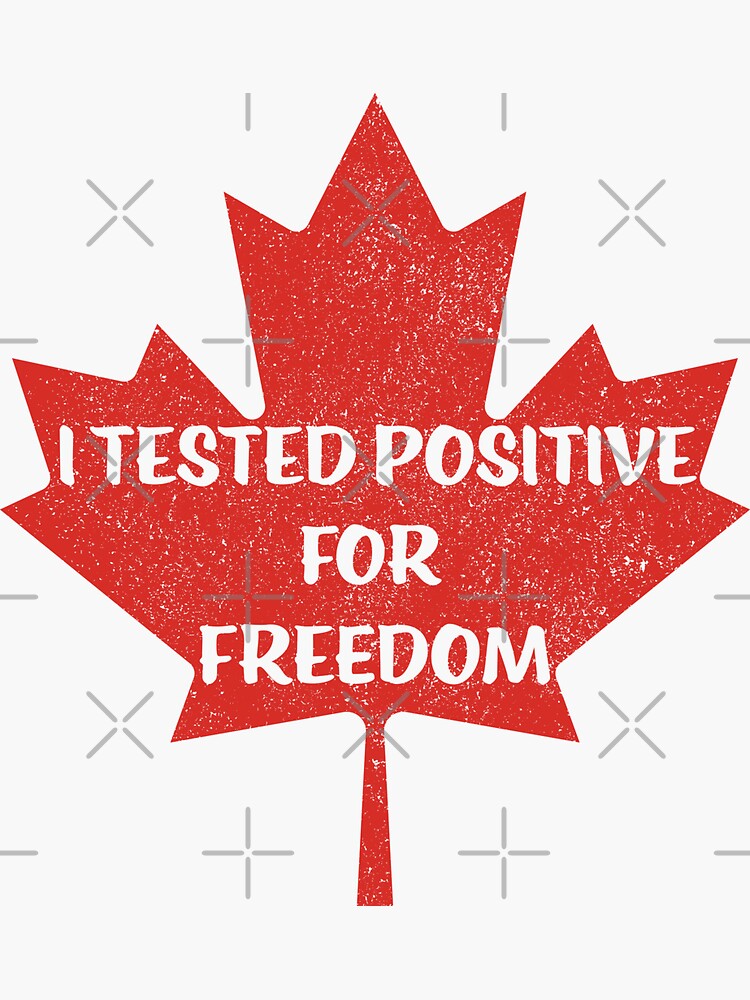 "I Tested Positive for Freedom - Freedom Convoy 2022 - Mandate Freedom ...