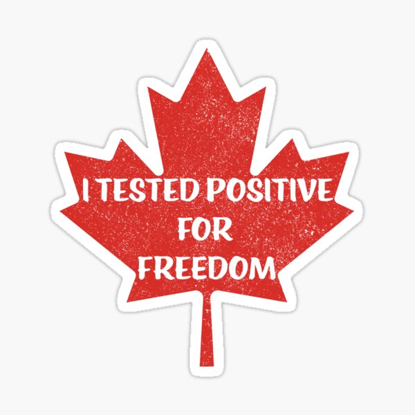 "I Tested Positive for Freedom - Freedom Convoy 2022 - Mandate Freedom ...
