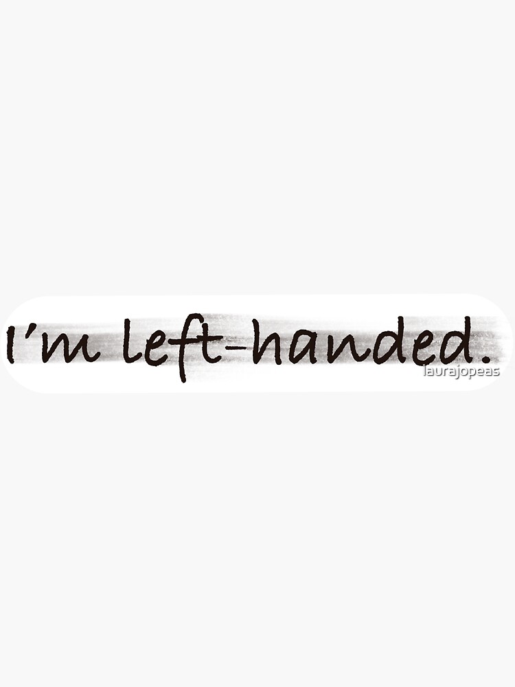 "I'm Left-Handed" Sticker for Sale by laurajopeas | Redbubble