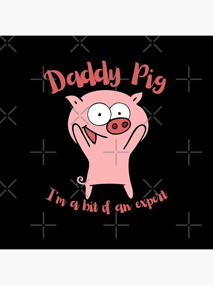 "Daddy Pig Im a bit of An Expert Funny And Cute character." Poster by ...