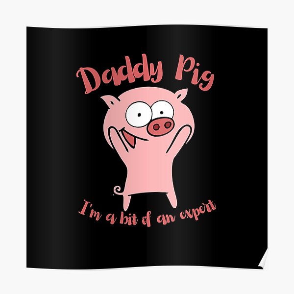 "Daddy Pig Im a bit of An Expert Funny And Cute character." Poster by ...