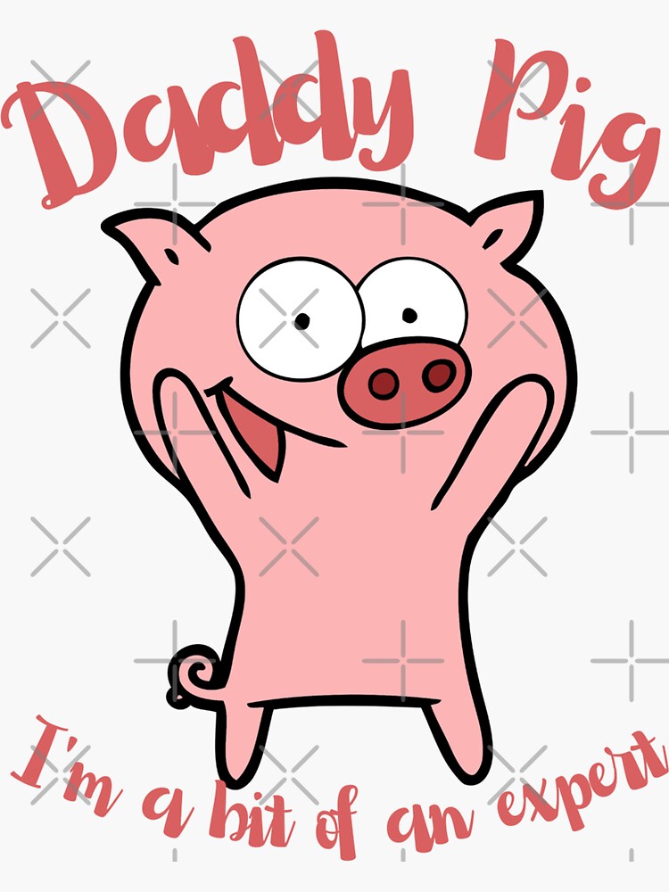 "Daddy Pig Im a bit of An Expert Funny And Cute character." Sticker by ...