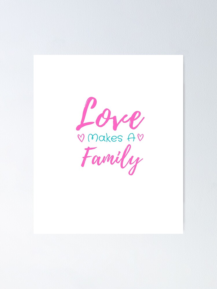"Love Makes a Family" Poster for Sale by Shopamio | Redbubble