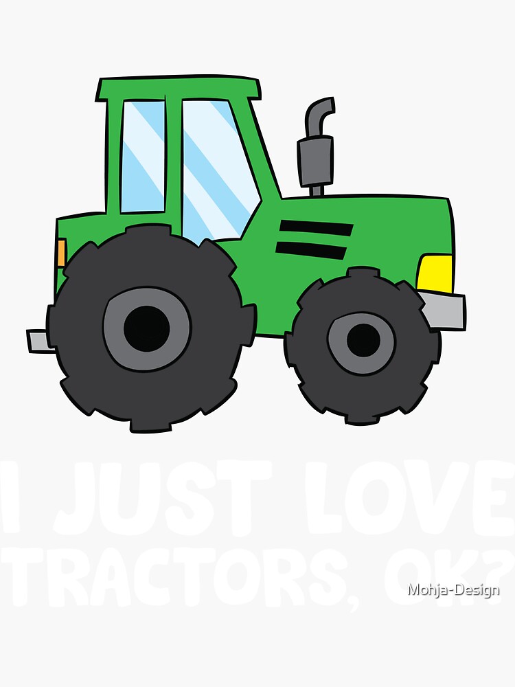 "Tractor - I just love tractors, ok?" Sticker by Mohja-Design | Redbubble
