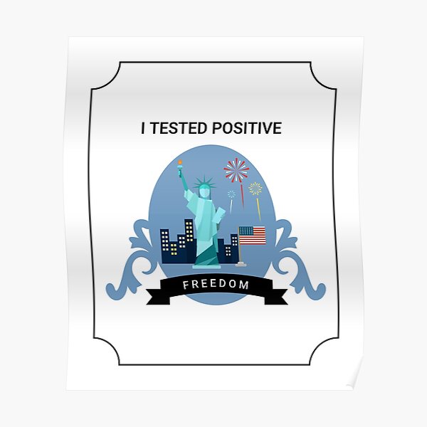 "I tested positive for freedom" Poster for Sale by Designsfreaks0 ...