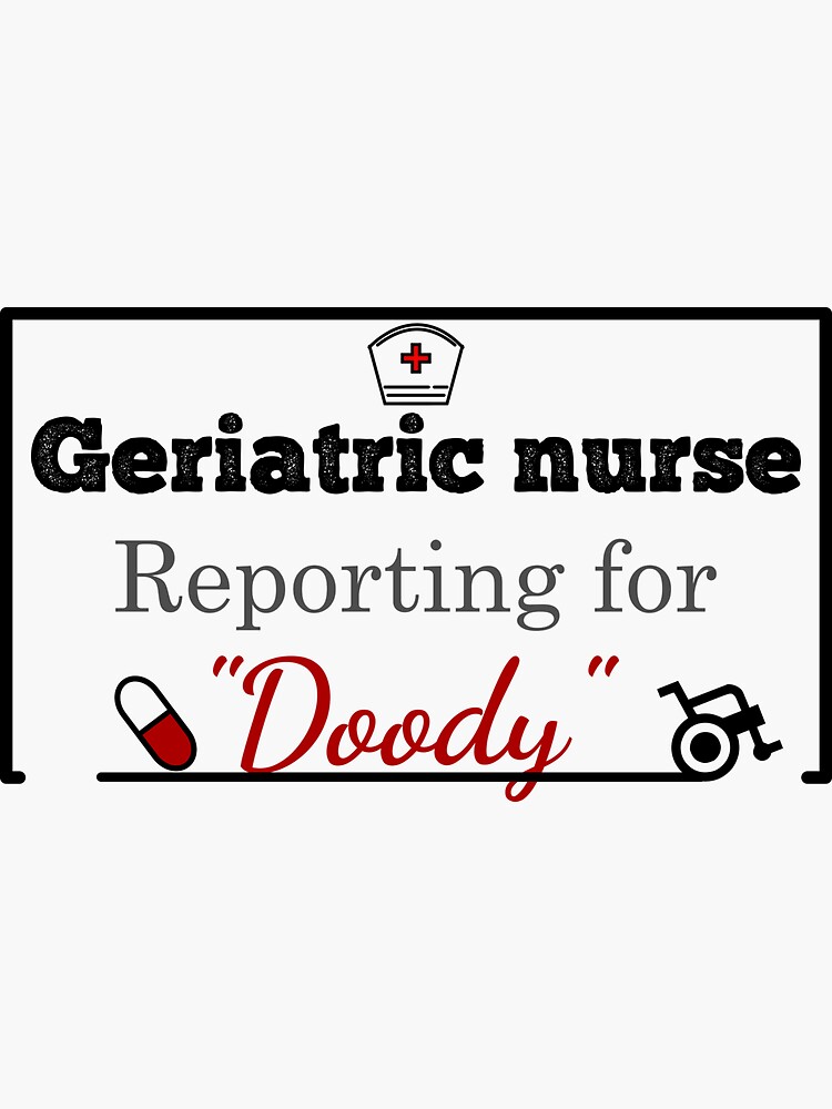 "geriatric nurse reporting for doody " Sticker for Sale by IKNDY ...