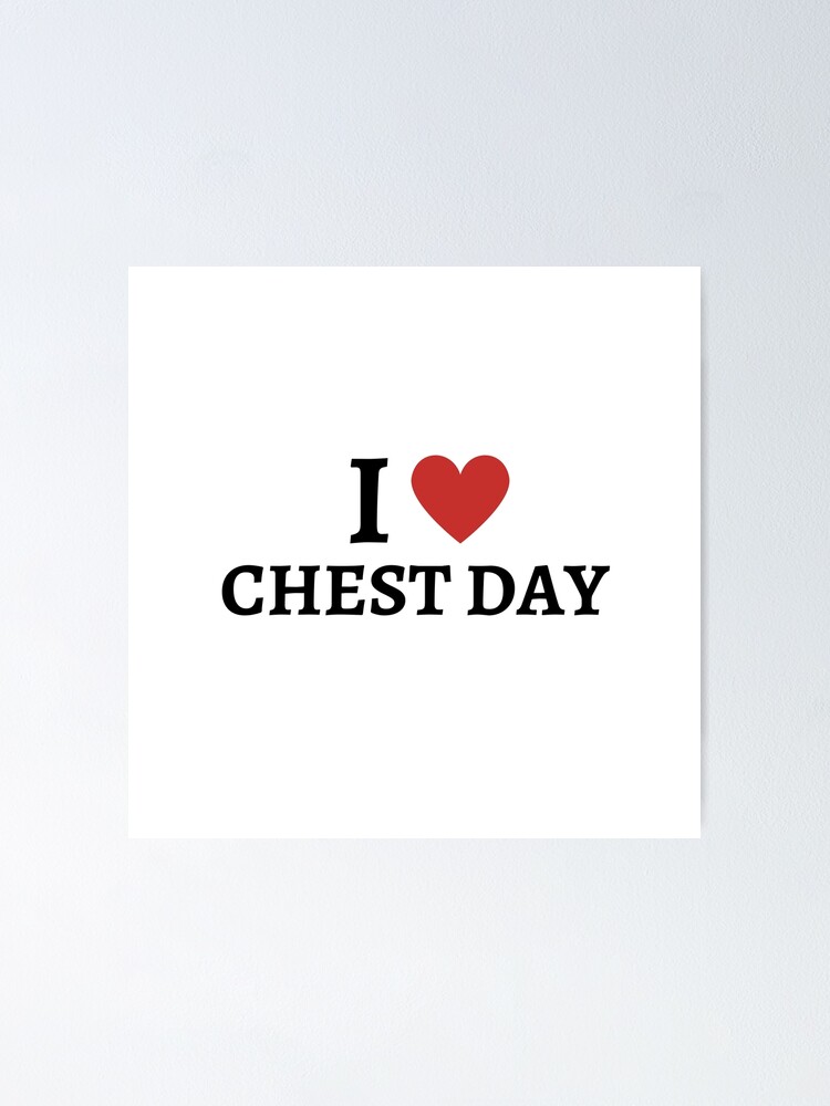 "I Love Chest day" Poster for Sale by BillyGatesJr | Redbubble