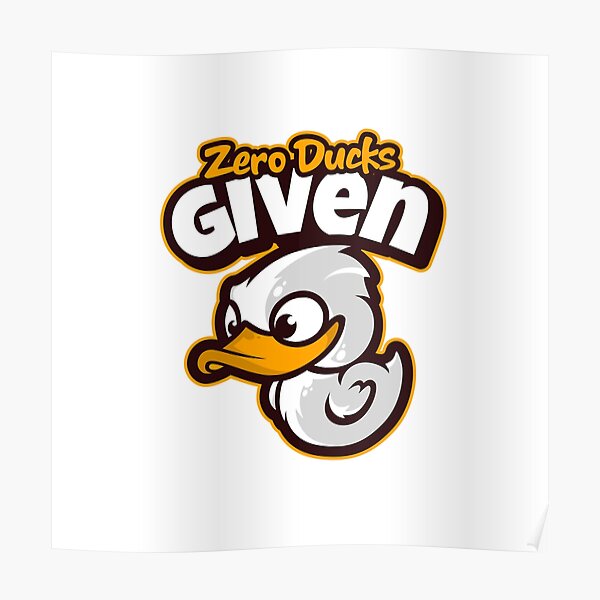 "zero ducks given" Poster for Sale by fatimatour | Redbubble