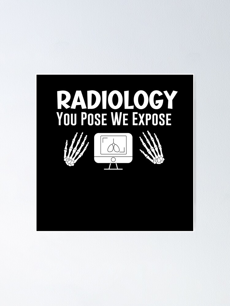 "Funny Radiology quote Radiology You Pose We Expose cool Radiology ...